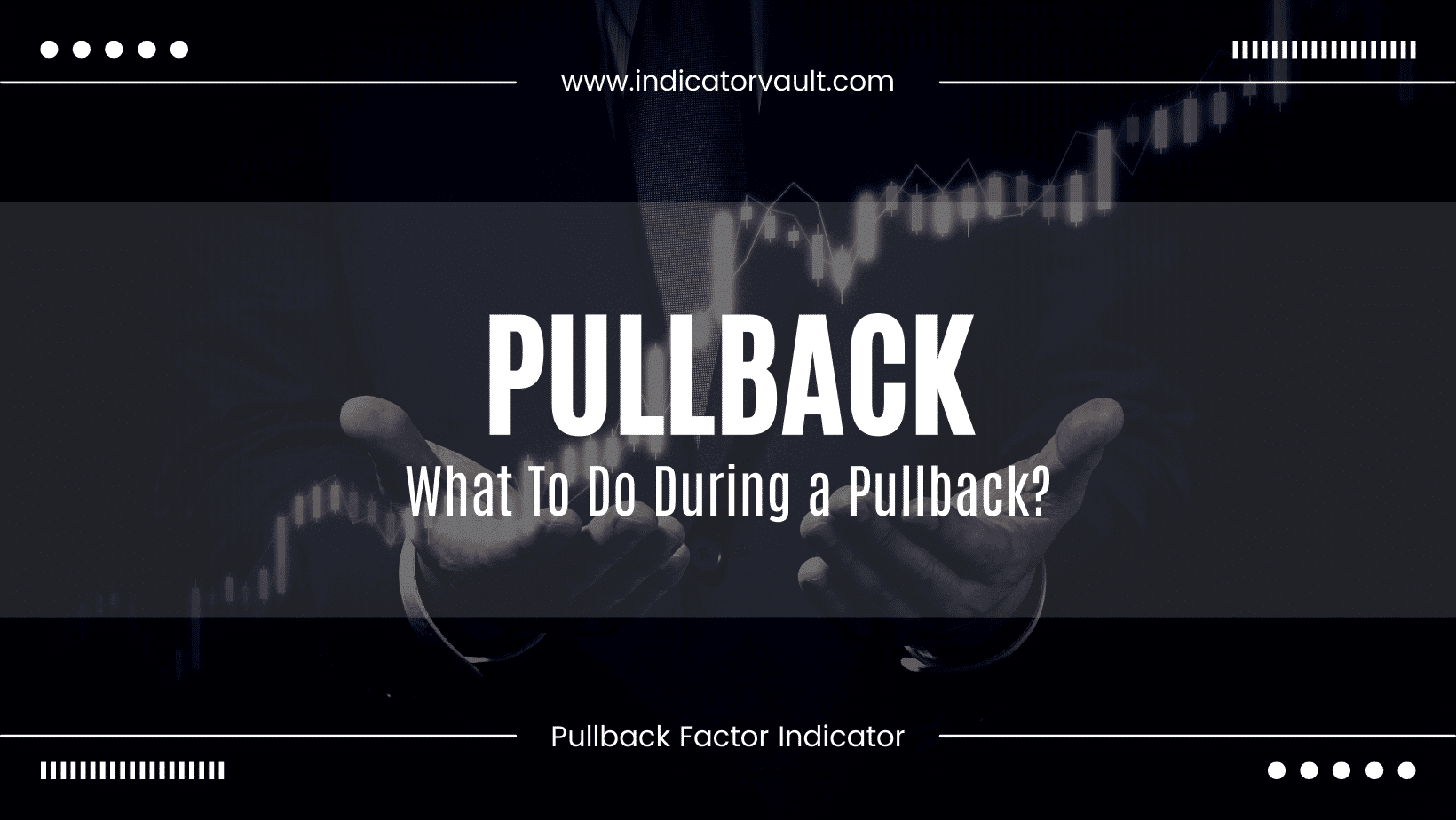 Pullback: How To Trade And Profit With Pullback? - Indicator Vault Blog