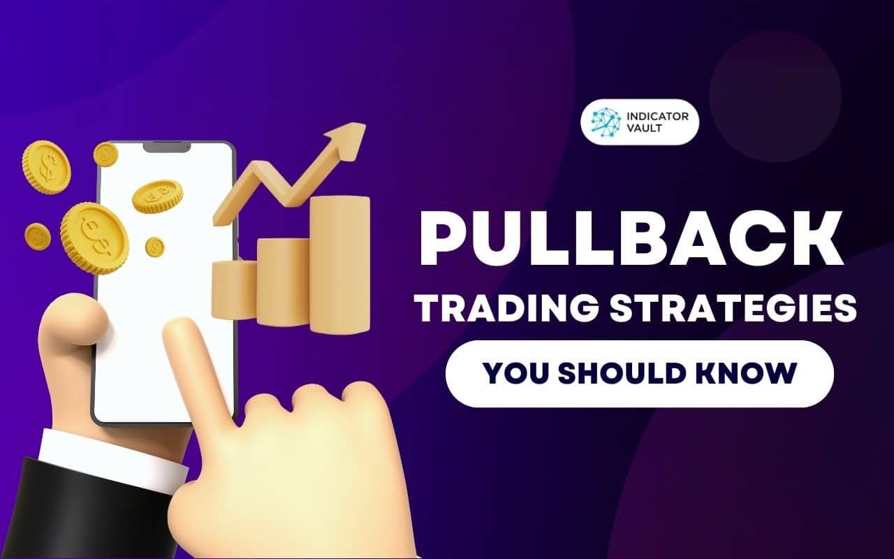 Pullback Trading: Powerful Strategies You Should Know - Indicator Vault Blog