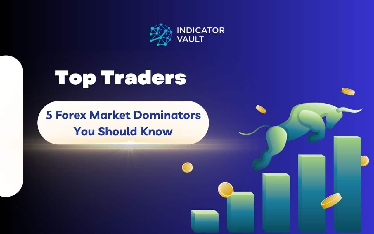 5 Of The Most Elite Forex Traders Dominating The Market - Indicator Vault Blog