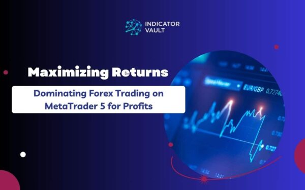 MetaTrader 5: Maximizing Explosive Profits in Forex Trading Mastery
