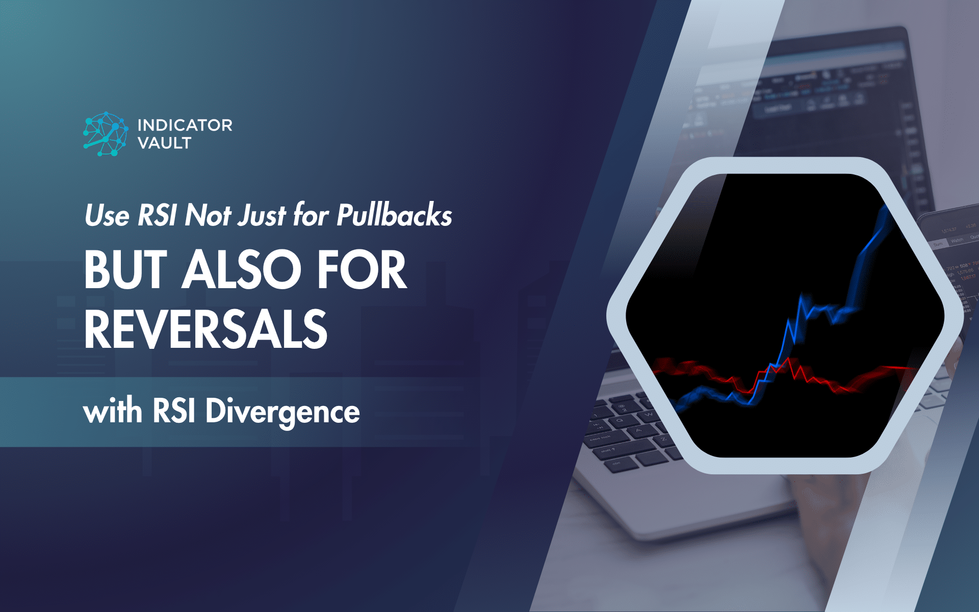 RSI Divergence: Use RSI Also For Strong Reversals - Indicator Vault Blog