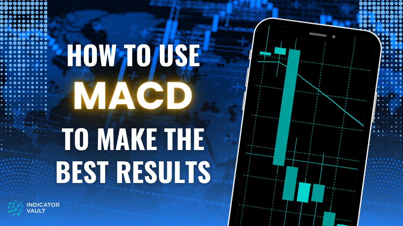 How To Use MACD To Make The Best Results - 101 - Indicator Vault Blog