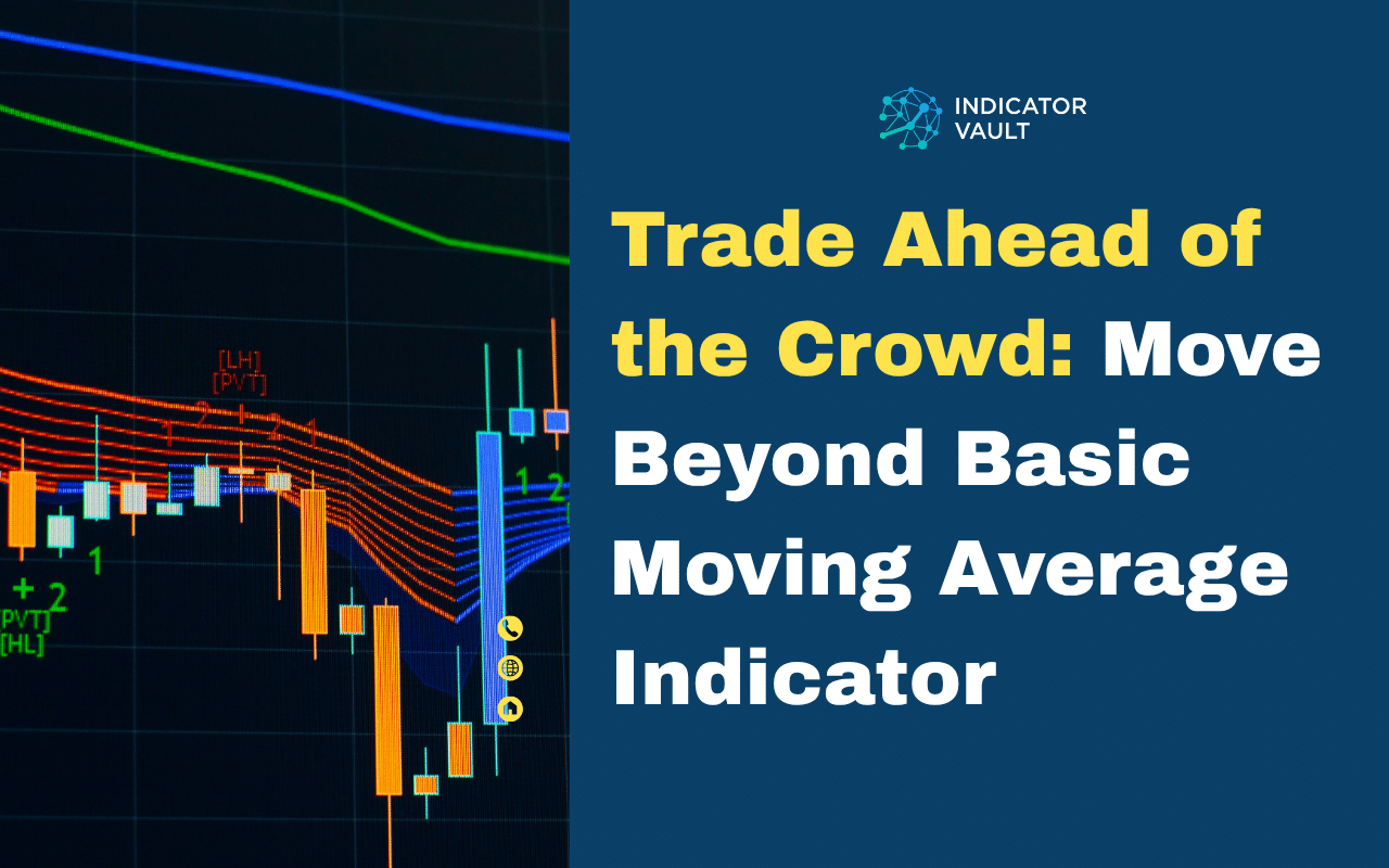 Trade Ahead Of The Crowd: Move Beyond Basic Moving Average Indicator ...